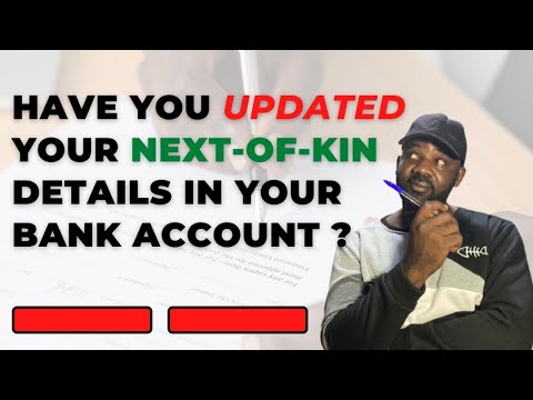 Why you Should Update your Next-of-kin details in your Bank Account