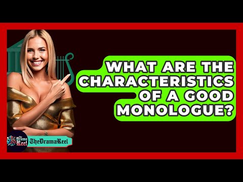 What Are The Characteristics Of A Good Monologue? - The Drama Reel