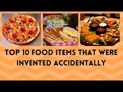 Top 10 Food Items That Were Invented Accidentally