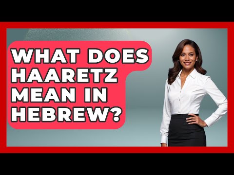 What Does Haaretz Mean In Hebrew? - Jewish Teachings For All