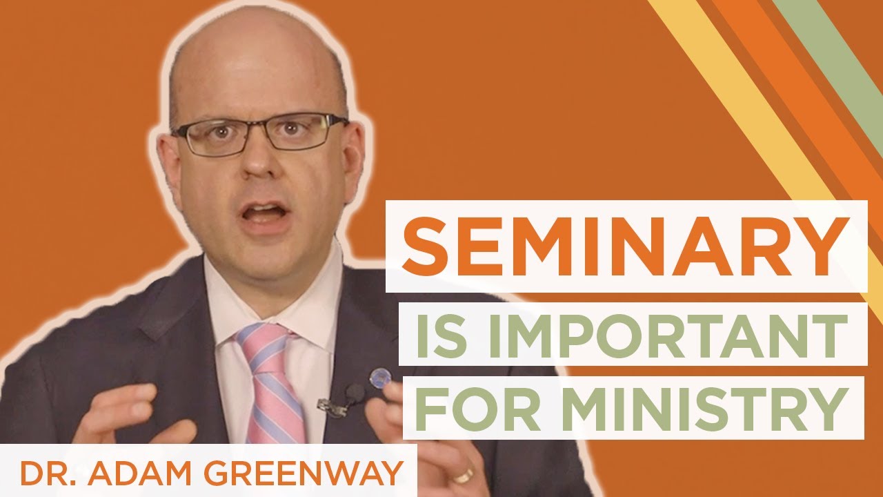 3 Reasons Why Seminary Is Important for Pastoral Ministry | Dr. Adam W. Greenway