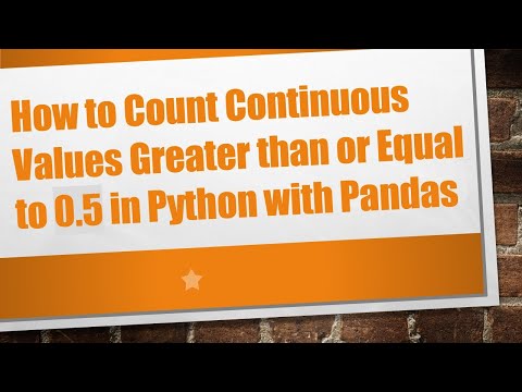 How to Count Continuous Values Greater than or Equal to 0.5 in Python with Pandas
