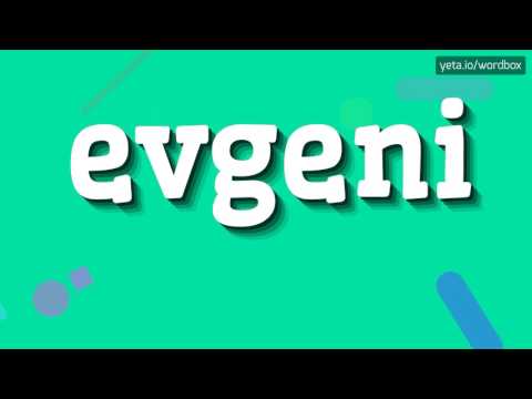 EVGENI - HOW TO PRONOUNCE IT!?