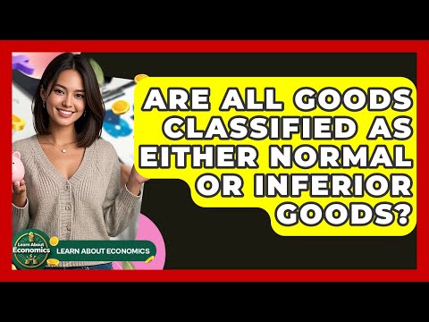 Are All Goods Classified As Either Normal Or Inferior Goods? - Learn About Economics