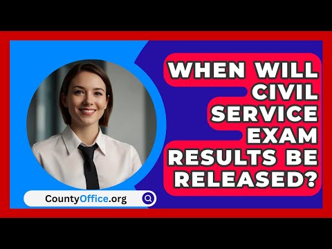 When Will Civil Service Exam Results Be Released? - CountyOffice.org