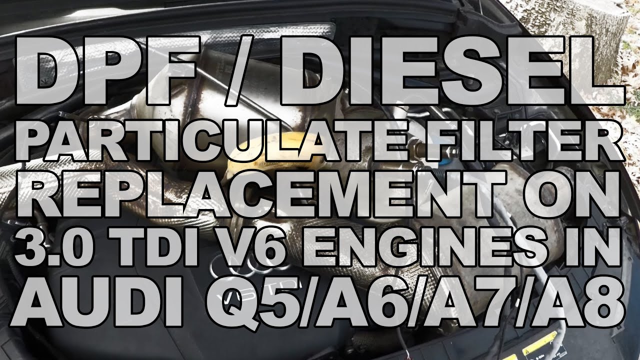 DPF/Diesel Particulate Filter Replacement on 3.0 TDI V6 Engines in Audi Q5, A6, A7, and A8