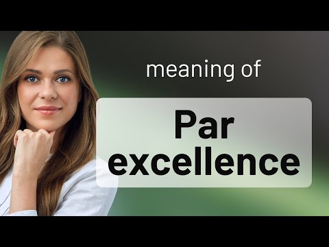 Mastering "Par Excellence": A Guide to Understanding and Using this Elegant Phrase