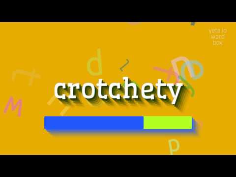 CROTCHETY - How to pronounce it?