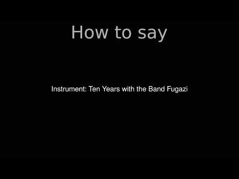 How to Pronounce correctly Instrument: Ten Years with the Band Fugazi (Movie)
