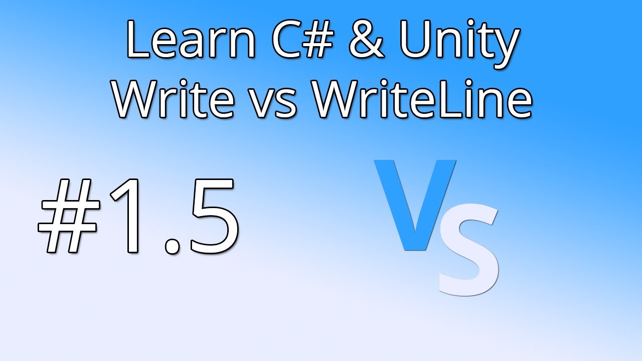 1.5 Learn C# & Unity - Write vs WriteLine
