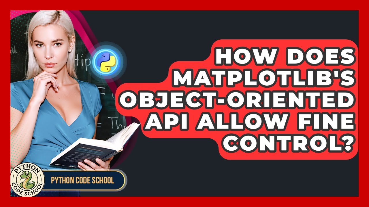 How Does Matplotlib's Object-oriented API Allow Fine Control? - Python Code School