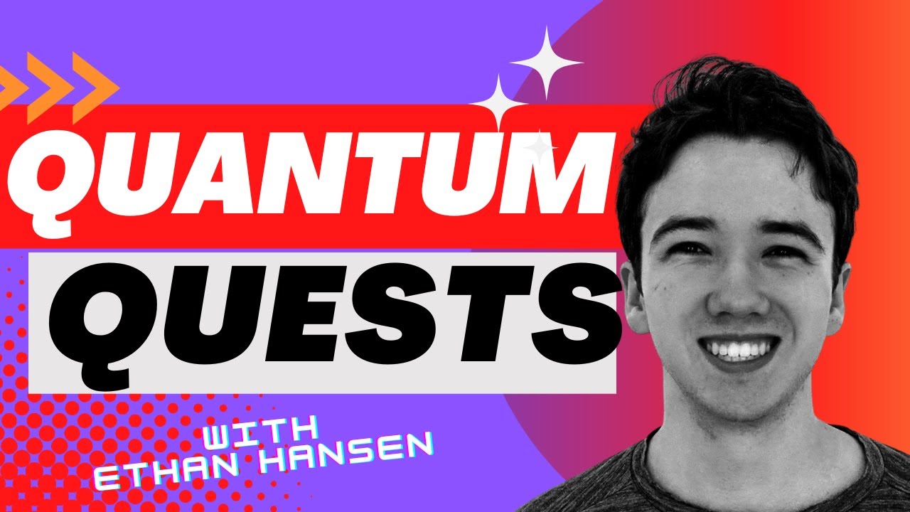 Quantum Quests with Ethan Hansen