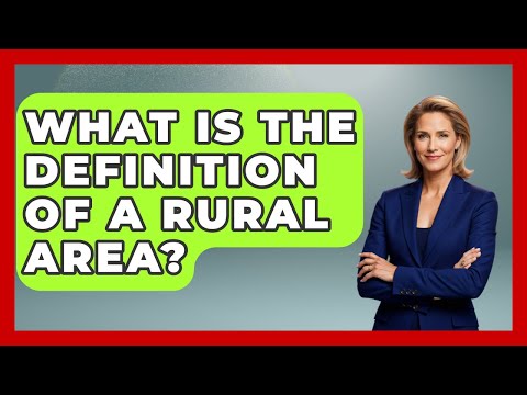 What Is The Definition Of A Rural Area? - The Geography Atlas