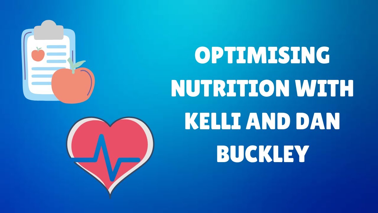 Optimising Nutrition with Kelli & Dan Buckley
