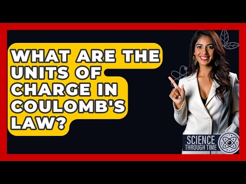 What Are The Units Of Charge In Coulomb's Law? - Science Through Time