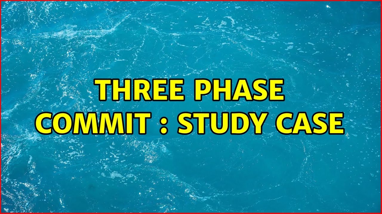 Three phase commit : study case