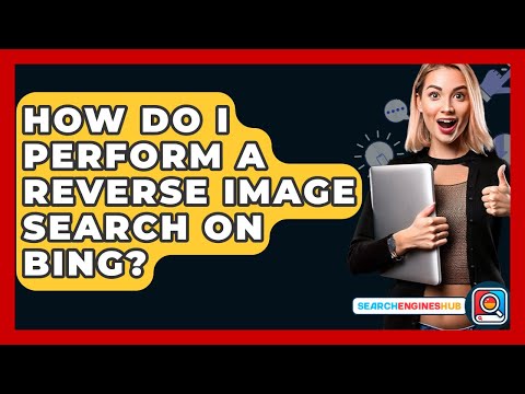 How Do I Perform A Reverse Image Search On Bing? - SearchEnginesHub.com