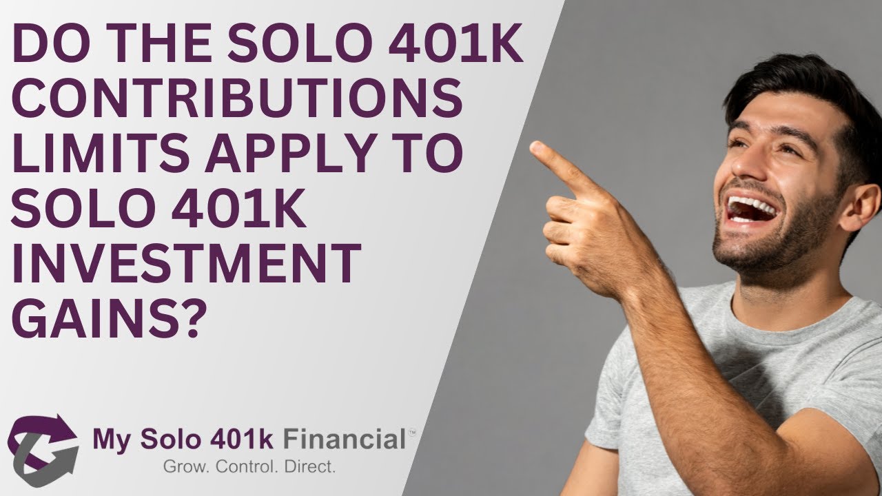 Solo 401k Contributions FAQ: Do Solo 401k contribution limits apply to Solo 401k Investment Gains?