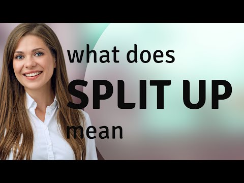 Split up — SPLIT UP meaning