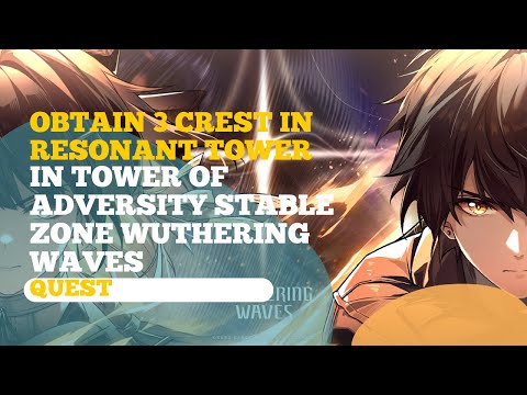 Obtain 3 Crest in Resonant Tower in Tower of Adversity Stable Zone {Wuthering Waves}