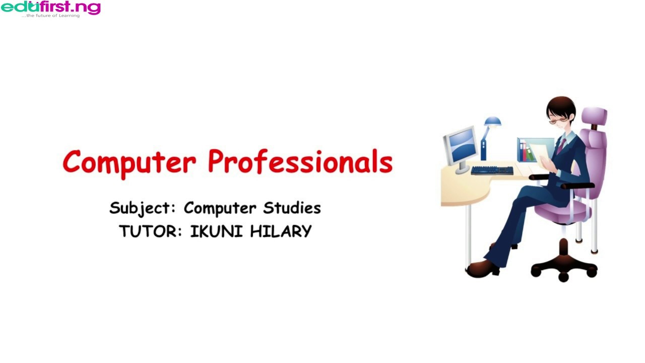 Computer professionals 1 | ICT | JSS2 | 3rd Term
