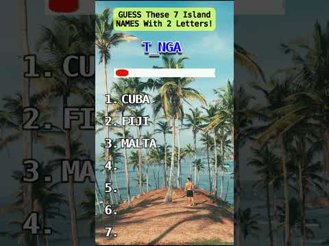 GUESS These 7 Island NAMES With 2 Letters!