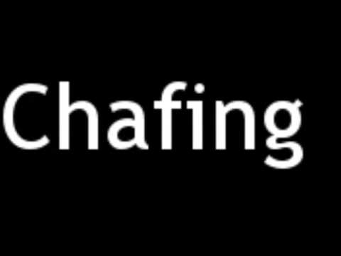 How to Pronounce Chafing