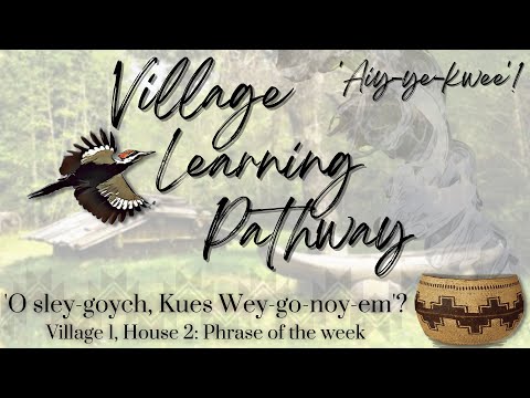 Yurok Language: 'aiy-ye-kwee' (Village 1, House 2 Phrase of the Week)