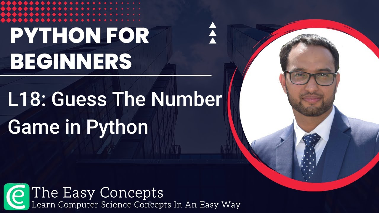 Python for Beginners | L18: Guess The Number Game in Python | The Easy Concepts
