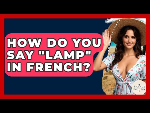 How Do You Say "lamp" In French? - France Fact File
