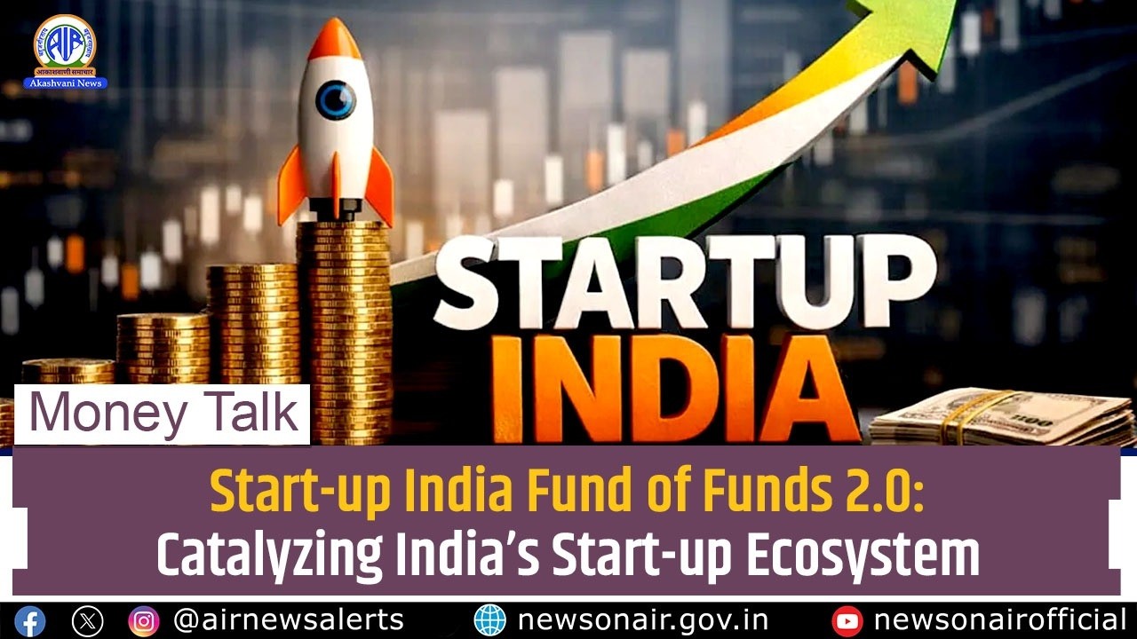 Start-up India Fund of Funds 2.0: Catalyzing India’s Start-up Ecosystem | 14 April