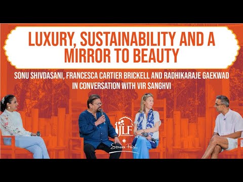 Luxury and Sustainability: Sonu Shivdasani, Francesca Cartier, Radhikaraje Gaekwad with Vir Sanghvi