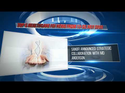 TOP 5 HEALTHCARE FDI NEWS FROM 13 25 JULY 2020