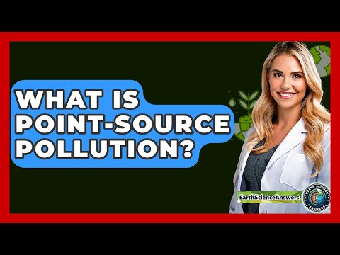 What Is Point-source Pollution? - Earth Science Answers