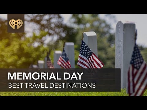 The Best Memorial Day Travel Destinations In The U.S. | Fast Facts