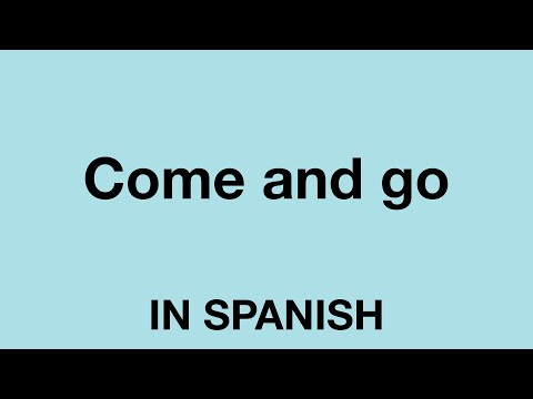 How To Say (Come and go) In Spanish