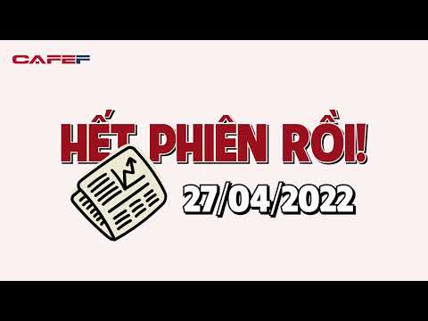 HẾT PHIÊN RỒI 27/04 | VNIndex tăng điểm nhưng thanh khoản vẫn "chơi trốn tìm"