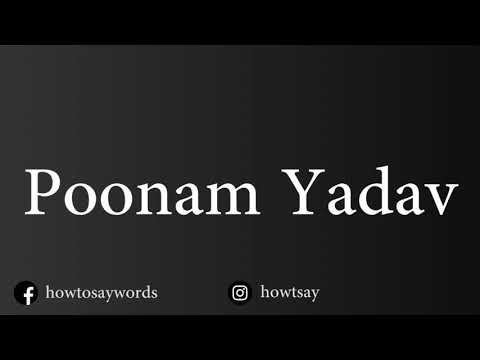 How To Pronounce Poonam Yadav