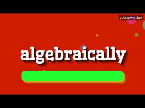 ALGEBRAICALLY - HOW TO PRONOUNCE IT!?
