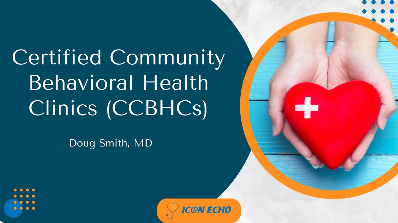 Certified Community Behavioral Health Clinics (CCBHCs)