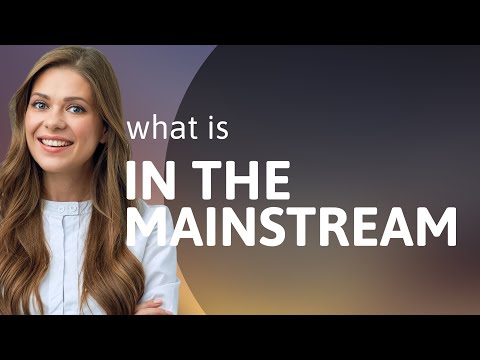 Understanding "In the Mainstream"