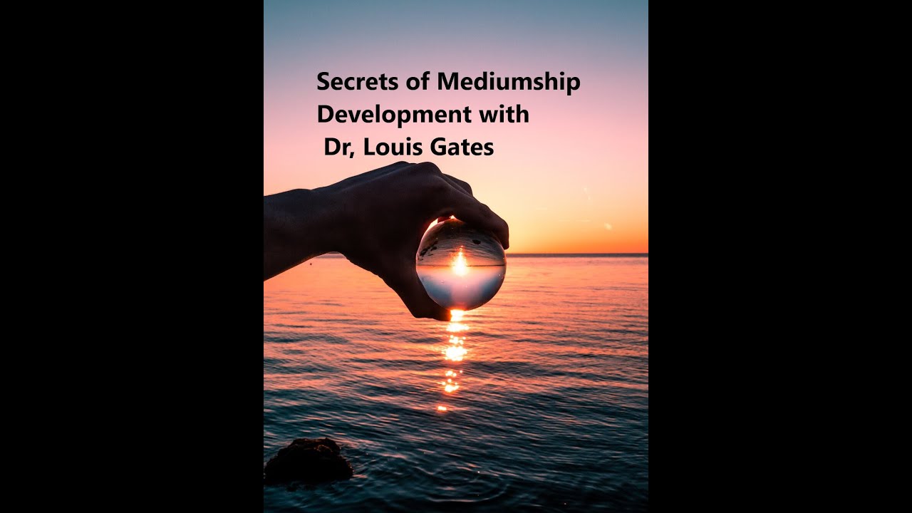 Secrets of Mediumship Development with Dr. Louis Gates
