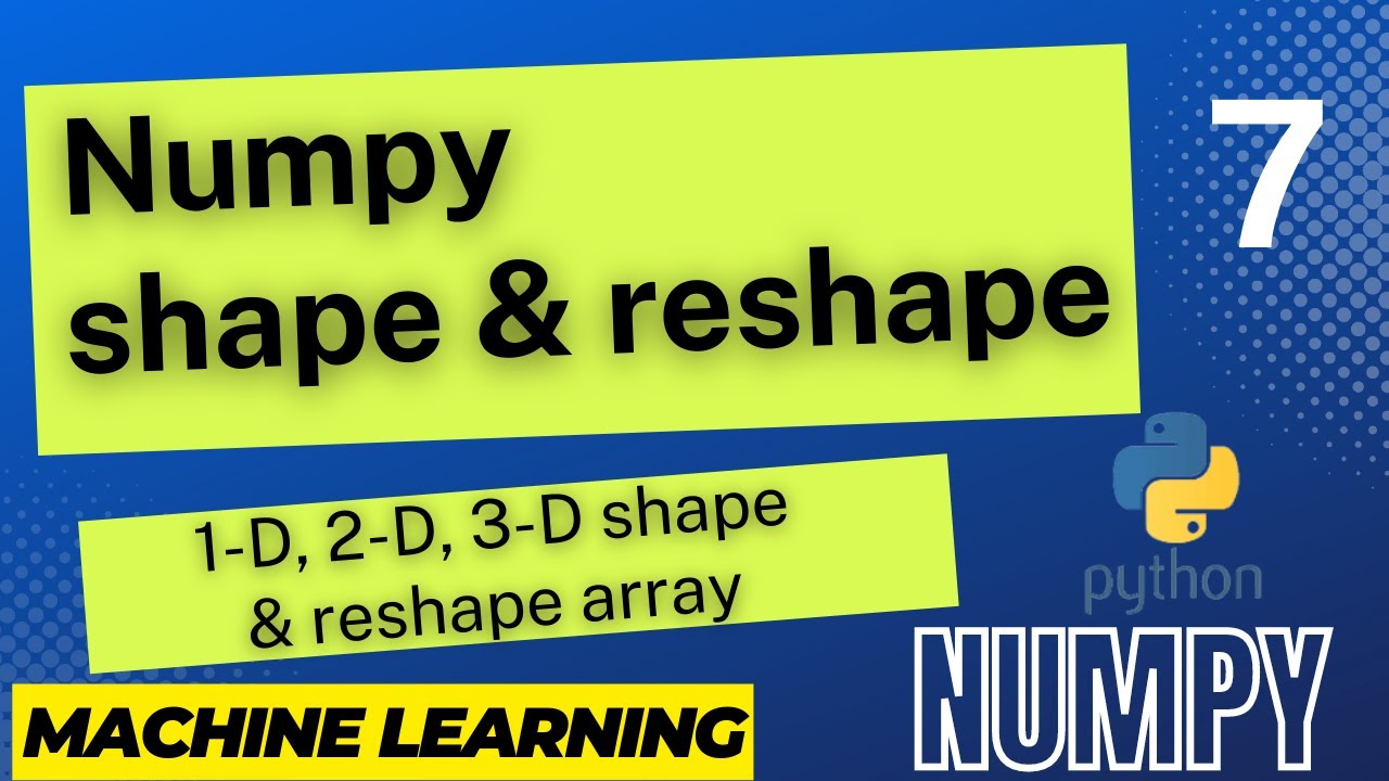 Shape and Reshaping Arrays | machine learning | Python NumPy Tutorial for Beginners