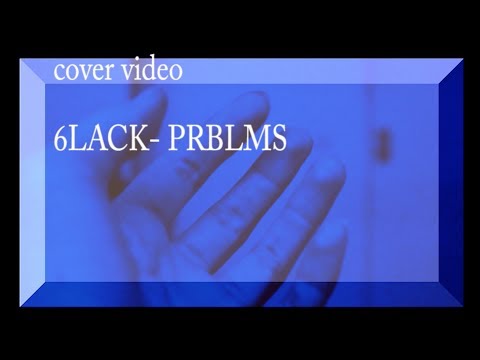 PRBLMS /6LACK/ - cover video (lowla)