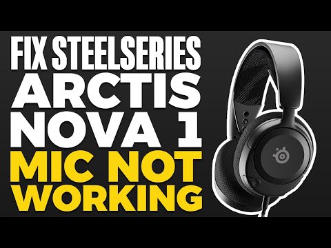 How To Fix SteelSeries Arctis Nova 1 Mic Not Working