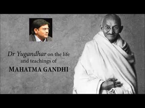 Dr Yugandhar on the life and teachings of Mahatma Gandhi