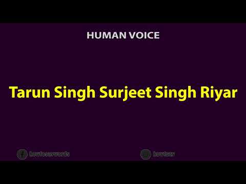 How To Pronounce Tarun Singh Surjeet Singh Riyar
