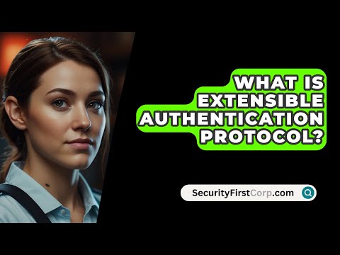 What Is Extensible Authentication Protocol? - SecurityFirstCorp.com