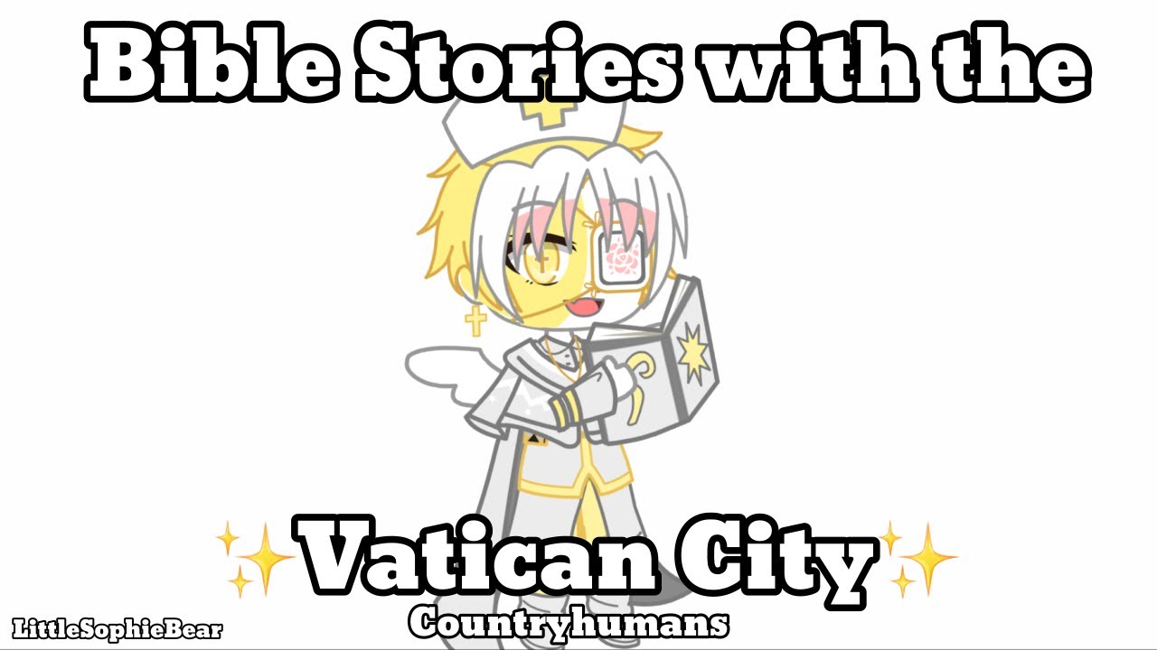 Bible stories with the ✨Vatican City✨ -Countryhumans- LittleSophieBear