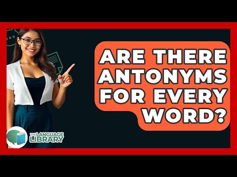 Are There Antonyms For Every Word? - The Language Library